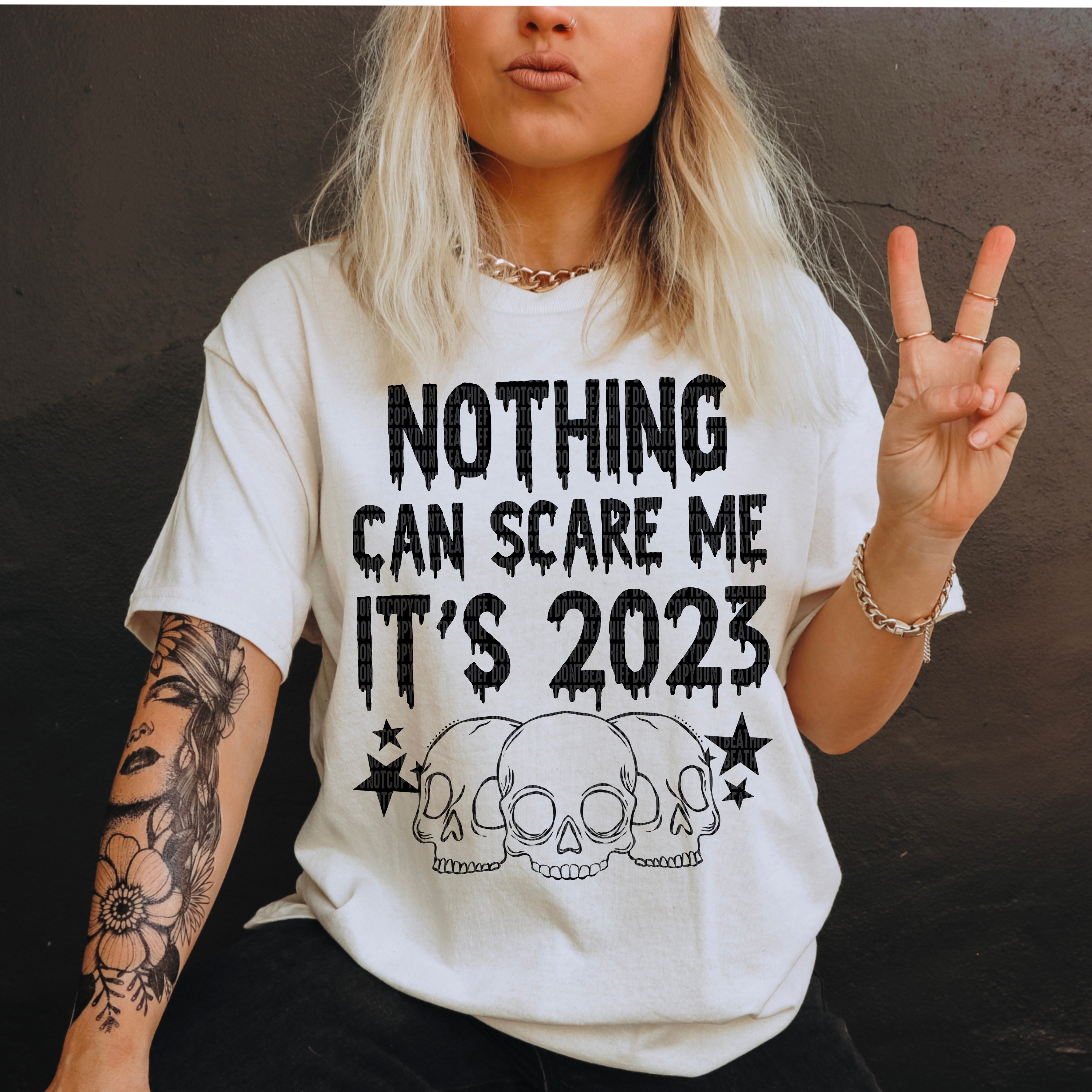 Nothing Can Scare Me It’s 2023 – Earthline Customs