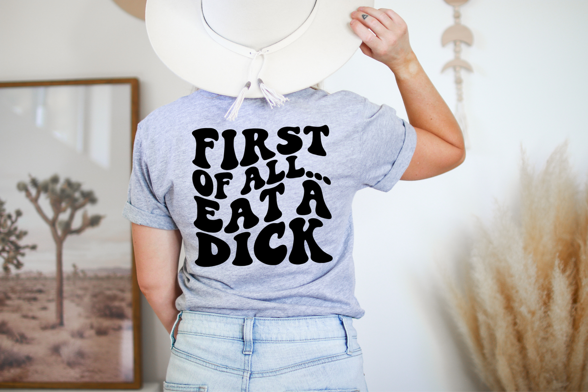 First Of All Eat A Dick-BACK – Earthline Customs