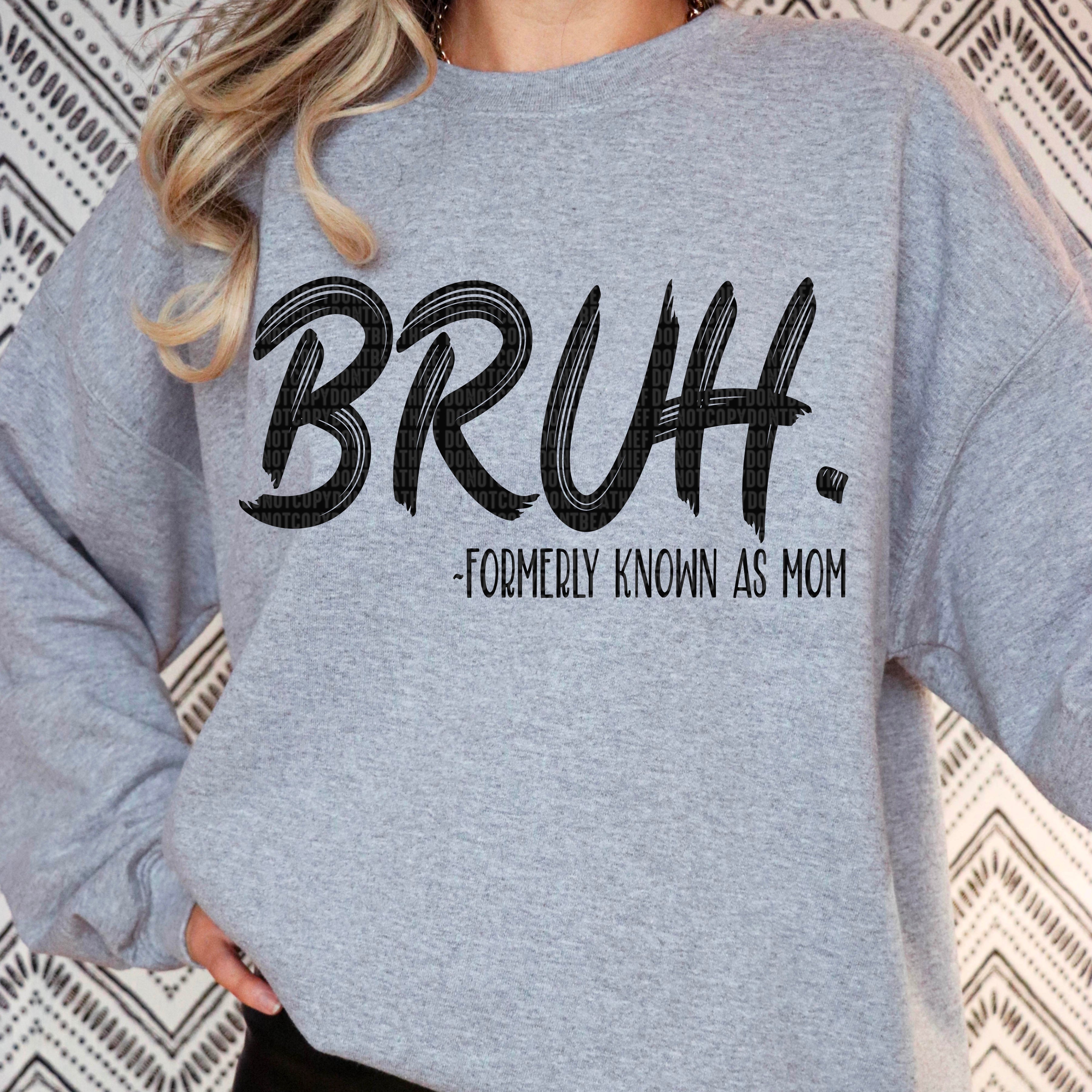 BRUH..Formerly Known As Mom (BLACK)- DTF Transfer – Earthline Customs