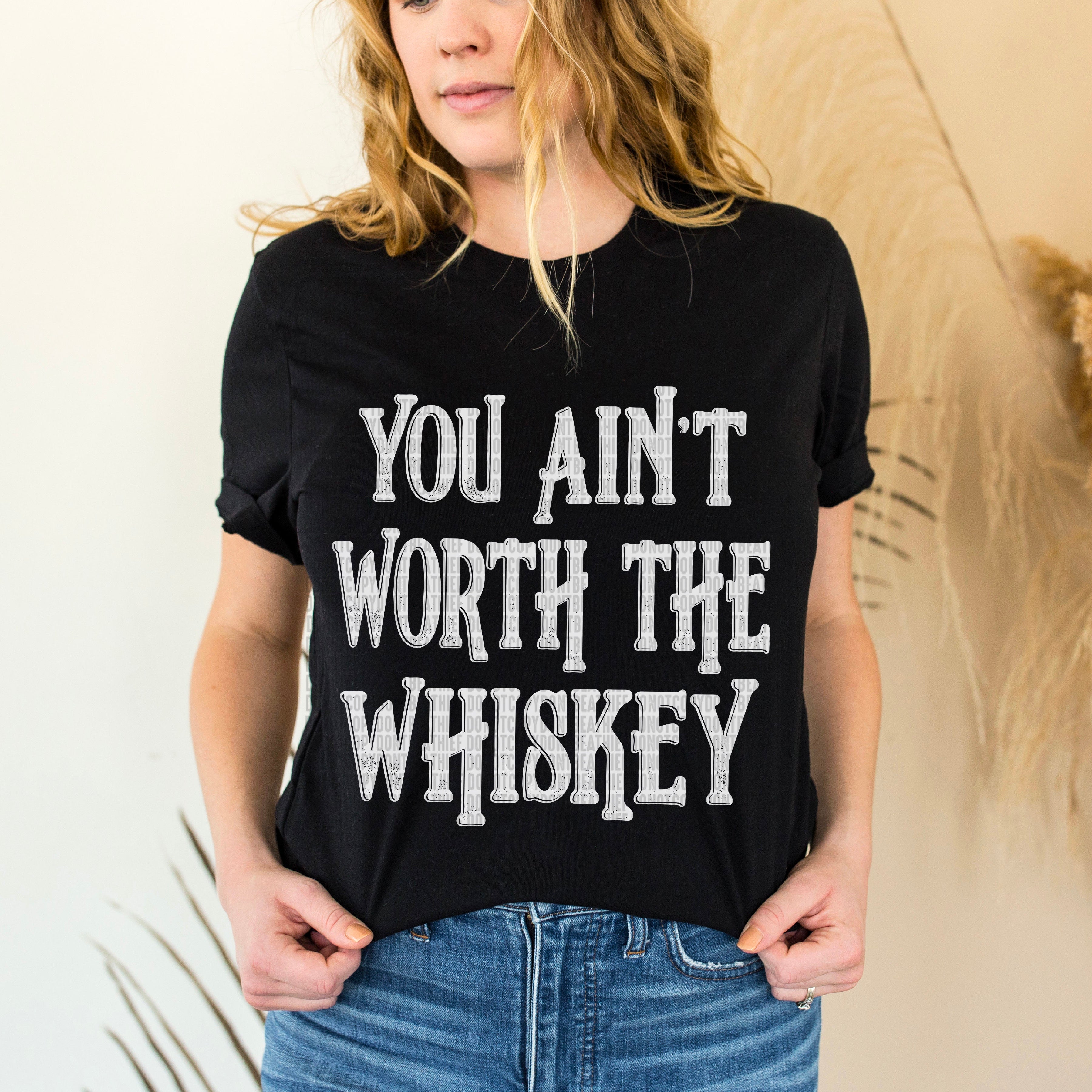 You Ain't Worth The Whiskey (WHITE)- DTF Transfer – Earthline Customs