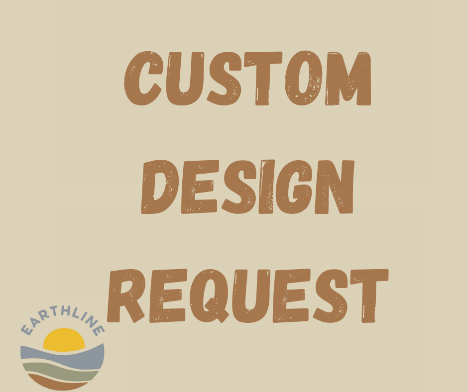 Custom Design Request – Earthline Customs